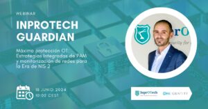 Resumen Webinar: Máxima protección OT con InprOTech Guardian - InprOTech